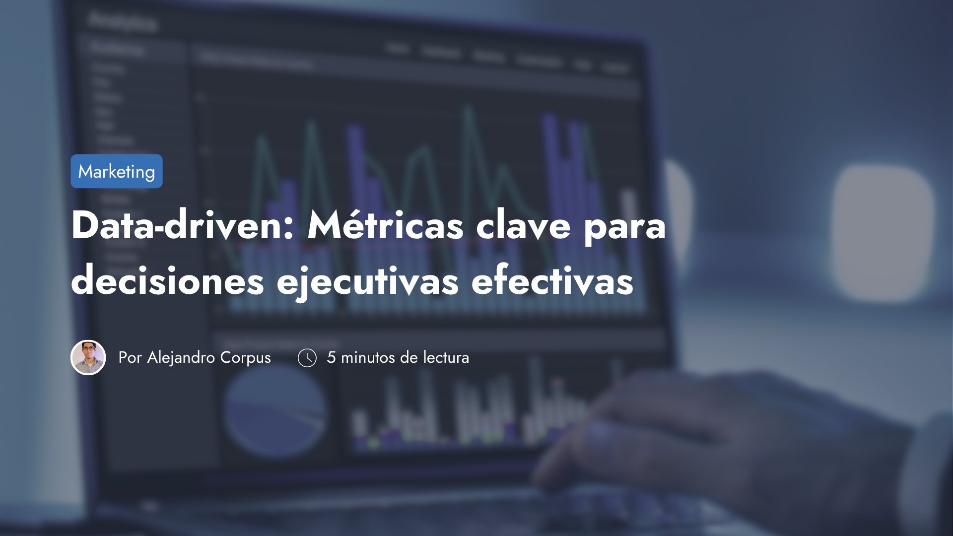Data-driven: Métricas Clave para Decisiones Ejecutivas Efectivas